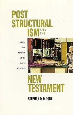 Post Structuralism and the New Testament: Derrida and Foucault at the ...