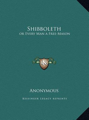 Shibboleth: or Every Man a Free-Mason by Anonymous | Goodreads