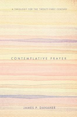 Contemplative Prayer: A Theology for the Twenty-First Century by James ...