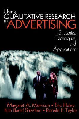 Using Qualitative Research in Advertising: Strategies, Techniques, and ...