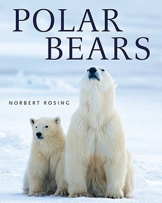 Polar Bears by Norbert Rosing | Goodreads