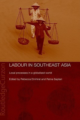 Labour in Southeast Asia: Local Processes in a Globalised World by ...
