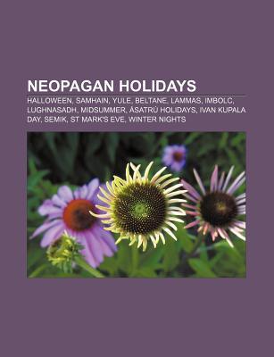 Neopagan Holidays: Halloween, Samhain, Yule, Beltane, Lammas, Imbolc ...