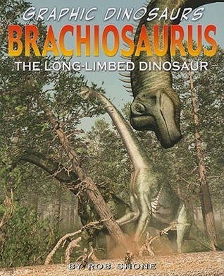 Brachiosaurus: The Long-limed Dinosaur by Rob Shone | Goodreads