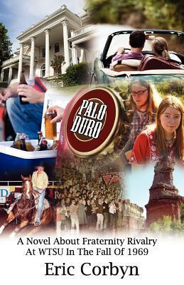 Palo Duro: A Novel about Fraternity Rivalry at Wtsu in the Fall of 1969 ...