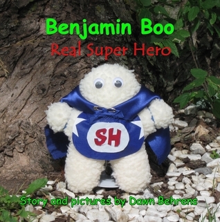 Benjamin Boo Real Super Hero (Book 1) by Dawn Behrens | Goodreads