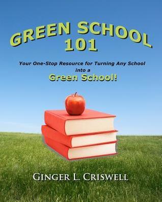 Green School 101: Your One-Stop Resource for Turning Any School Into a ...
