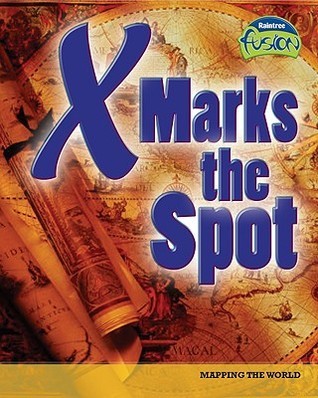 X Marks the Spot: Mapping the World by Margaret C. Hall | Goodreads