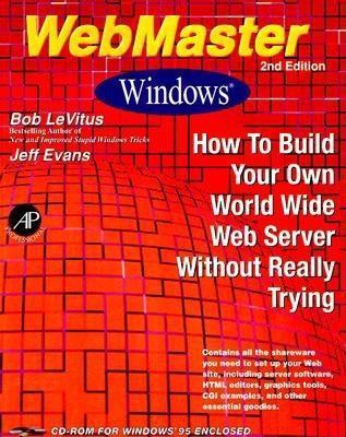 WebMaster Windows, Second Edition: How to Build Your Own World-Wide Web ...