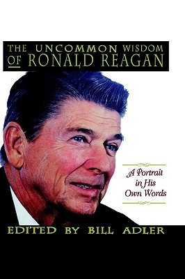 The Uncommon Wisdom of Ronald Reagan: A Portrait in His Own Words by ...
