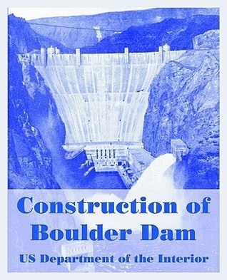 Construction Of Boulder Dam by U.S. Department of the Interior | Goodreads
