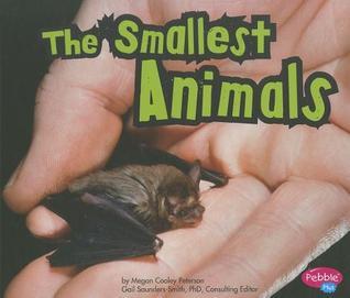 The Smallest Animals (Extreme Animals) by Megan Cooley Peterson | Goodreads