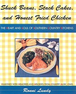 Shuck Beans, Stack Cakes, and Honest Fried Chicken: The Heart and Soul ...