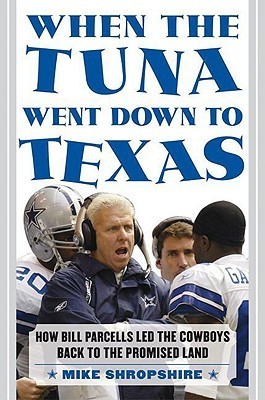 When the Tuna Went Down to Texas: The Story of Bill Parcells and the ...