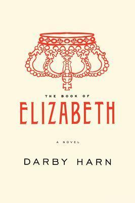 The Book of Elizabeth by Darby Harn | Goodreads