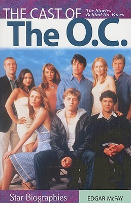 The Cast of the O.C.: The Stories Behind the Faces by Edgar McFay ...