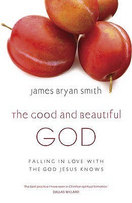 The Good and Beautiful God by James Bryan Smith | Goodreads