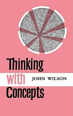 Thinking with Concepts by John Wilson | Goodreads