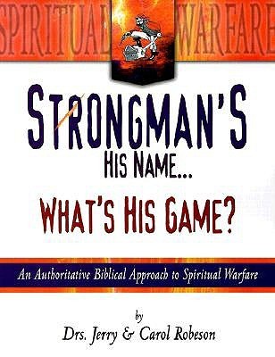 Strongman's His Name...What's His Game?: An Authoritative Biblical ...