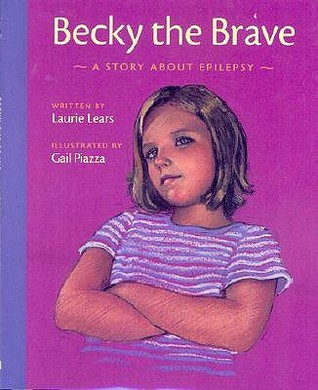 Becky the Brave: A Story about Epilepsy by Laurie Lears | Goodreads
