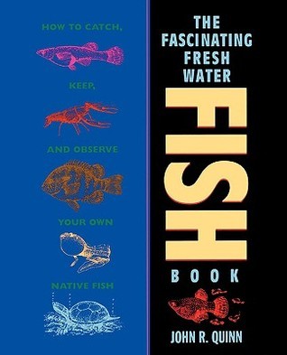 The Fascinating Freshwater Fish Book: How to Catch, Keep, and Observe ...