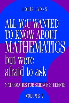 All You Wanted to Know about Mathematics but Were Afraid to Ask ...