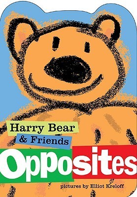 Harry Bear and Friends: Opposites by Elliot Kreloff | Goodreads