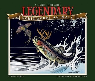 Legendary Northwoods Animals: A Fabricated Field Guide by Galen Winter ...