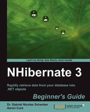 Nhibernate 3 Beginner's Guide by Gabriel Nicolas Schenker | Goodreads