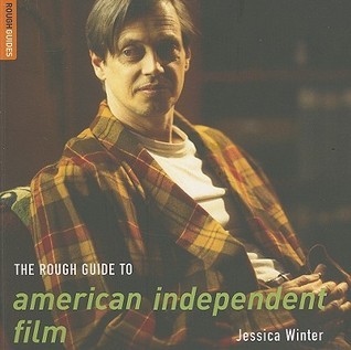 The Rough Guide to American Independent Film by Jessica Winter | Goodreads