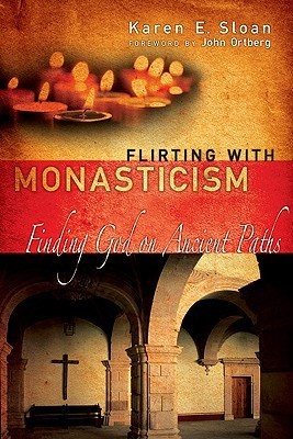 Flirting with Monasticism: Finding God on Ancient Paths by Karen E ...