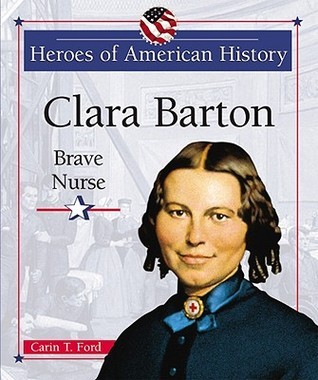 Clara Barton: Brave Nurse by Carin T. Ford | Goodreads
