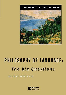 Philosophy of Language: The Big Questions by Andrea Nye | Goodreads
