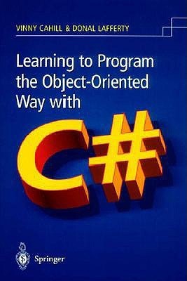 Learning to Program the Object-Oriented Way with C# by Vinny Cahill ...