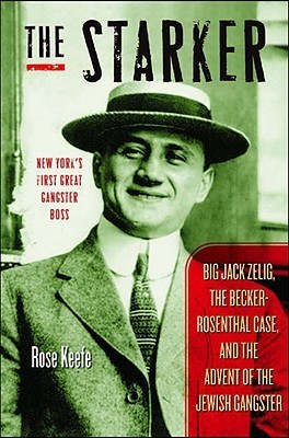 The Starker: Big Jack Zelig, the Becker-Rosenthal Case, and the Advent ...