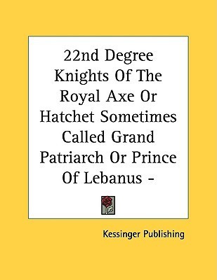 22nd Degree Knights of the Royal Axe or Hatchet Sometimes Called Grand ...