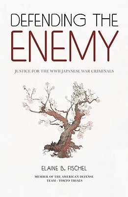 Defending the Enemy: Justice for the WWII Japanese War Criminals by ...