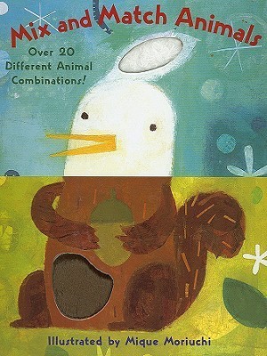 Mix-and-match Animals by Mique Moriuchi | Goodreads