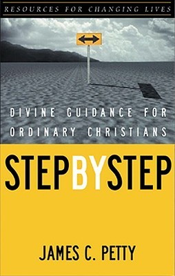 Step by Step: Divine Guidance for Ordinary Christians by James C. Petty ...