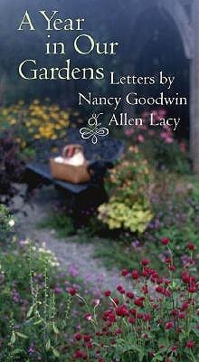 A Year in Our Gardens: Letters by Nancy Goodwin and Allen Lacy by Nancy ...
