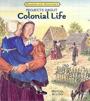 Projects About Colonial Life (Hands-On History) by Marian Broida ...