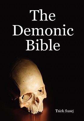 The Demonic Bible by Tsirk Susej | Goodreads