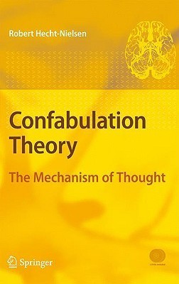 Confabulation Theory: The Mechanism of Thought by Robert Hecht-Nielsen ...