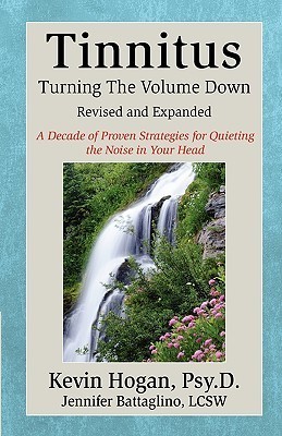 Tinnitus: Turning the Volume Down by Kevin Hogan | Goodreads