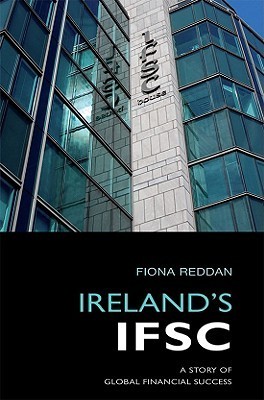 Ireland's Ifsc: A Story of Global Financial Success by Fiona Reddan ...