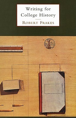 Writing for College History: A Short Handbook by Robert M. Frakes ...