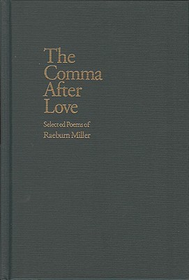 The Comma After Love: Selected Poems by Raeburn Miller | Goodreads