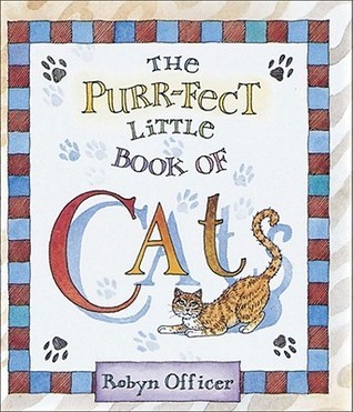 The Purr-fect Little Book of Cats by Robyn Officer | Goodreads