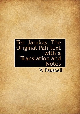 Ten Jatakas. the Original Pali Text with a Translation and Notes by ...