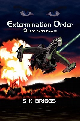 Extermination Order: Quade 2400 by S.K. Briggs | Goodreads